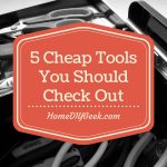 Five Cheap Tools You Should Check Out - HomeDIYGeek